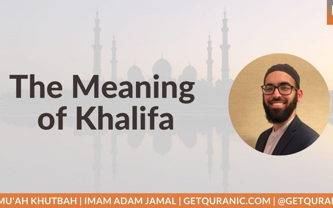 The Meaning of Khalifa - Quranic Arabic For Busy People